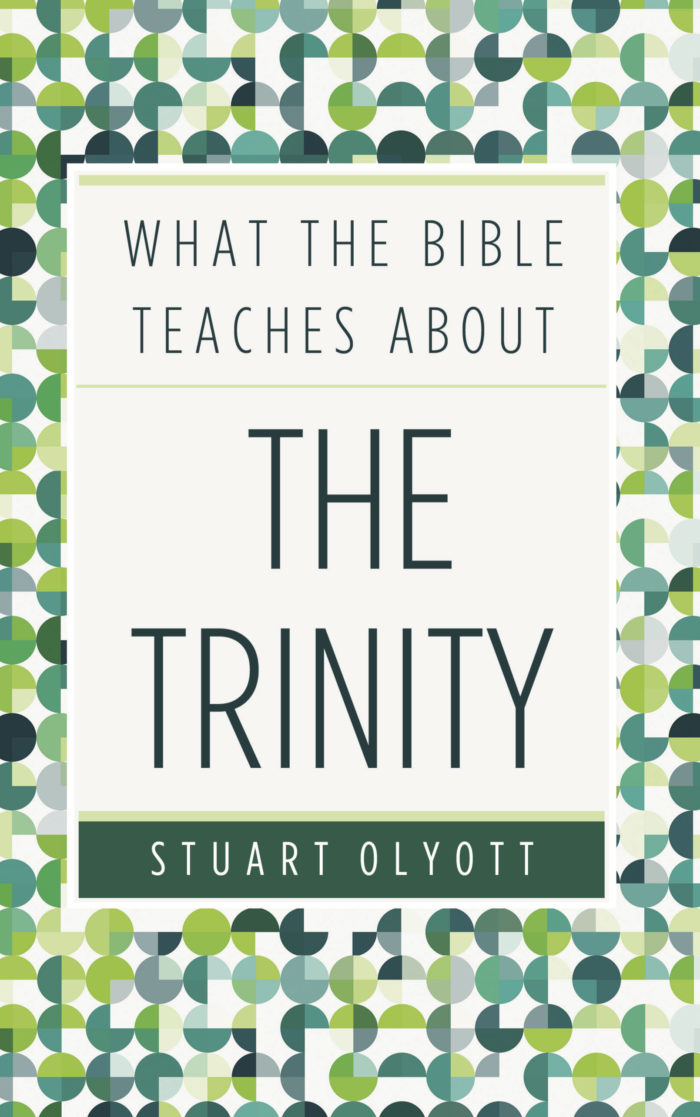 What the Bible teaches about the Trinity by Stuart Olyott - EP Books ...